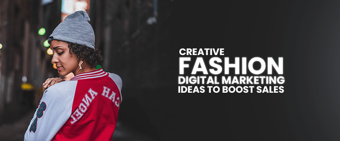 10 Top Fashion Digital Marketing Ideas to Drive Sales