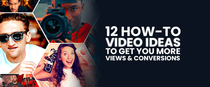 12 How-to Video Ideas to Get You More Views and Conversions in 2022