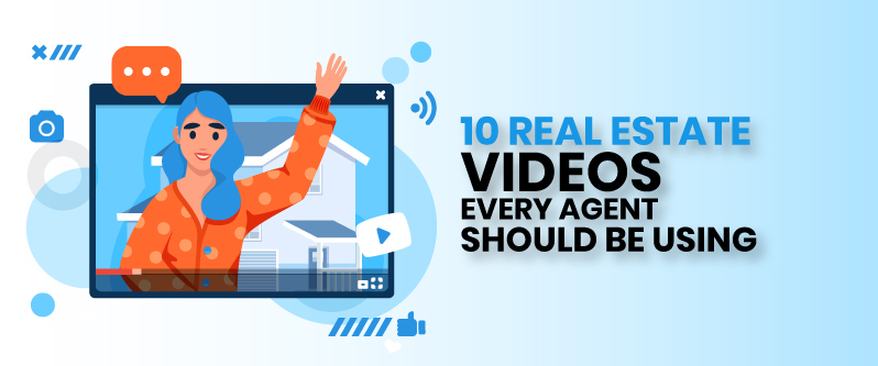 10 Real Estate Videos Every Agent Should Be Making in 2022