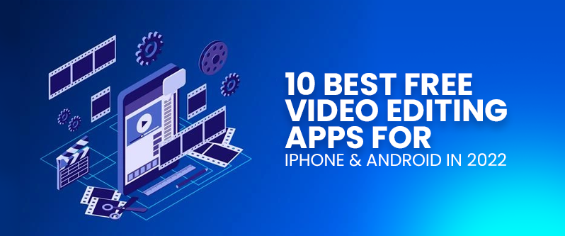 10 Best Free Video Editing Apps To Use in 2022