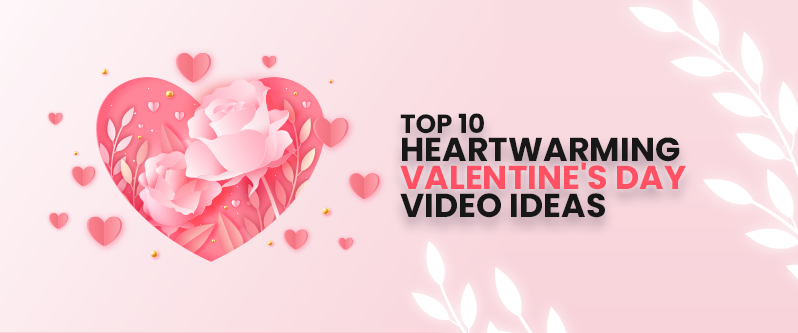 10 Heartwarming Valentine's Day Video Ideas for 2022