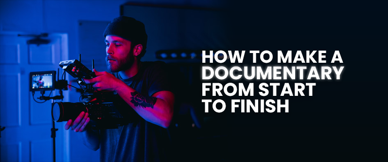 How to Make a Documentary in 4 Easy Steps: Complete Guide
