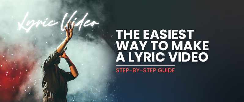The Easiest Way to Make a Lyric Video in 2022: Step-by-Step Guide