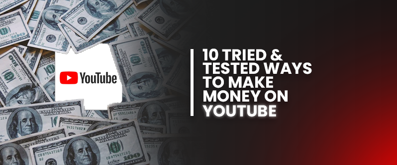 10 Tried and Tested Ways to Make Money on YouTube in 2022