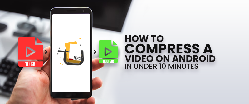 How to Compress a Video on Android in Under 10 Minutes
