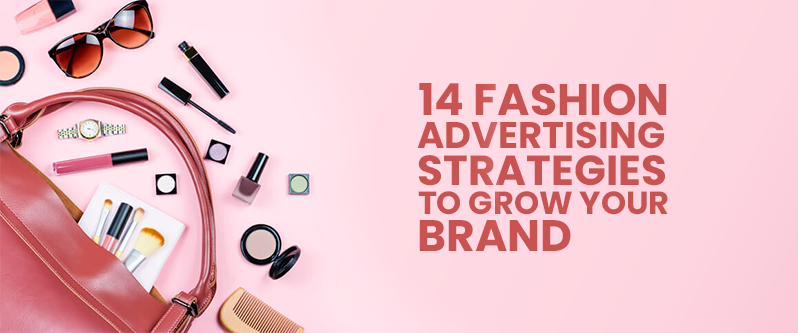 14 Best Fashion Advertising Strategies to Grow Your Brand in 2022