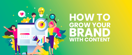 How to Grow Your Brand with Content in 2022: A Step-by-Step Guide